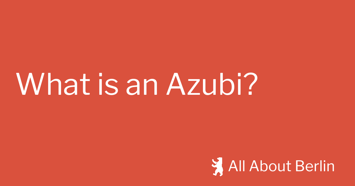 What is an Azubi? - All About Berlin