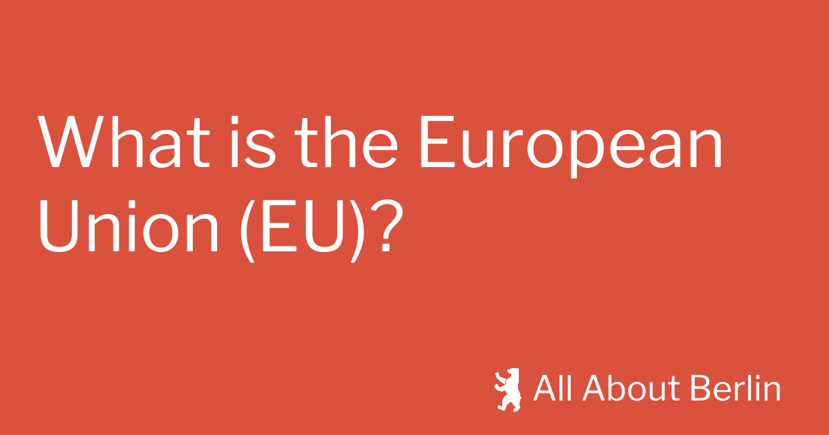 What is the European Union (EU)? - All About Berlin