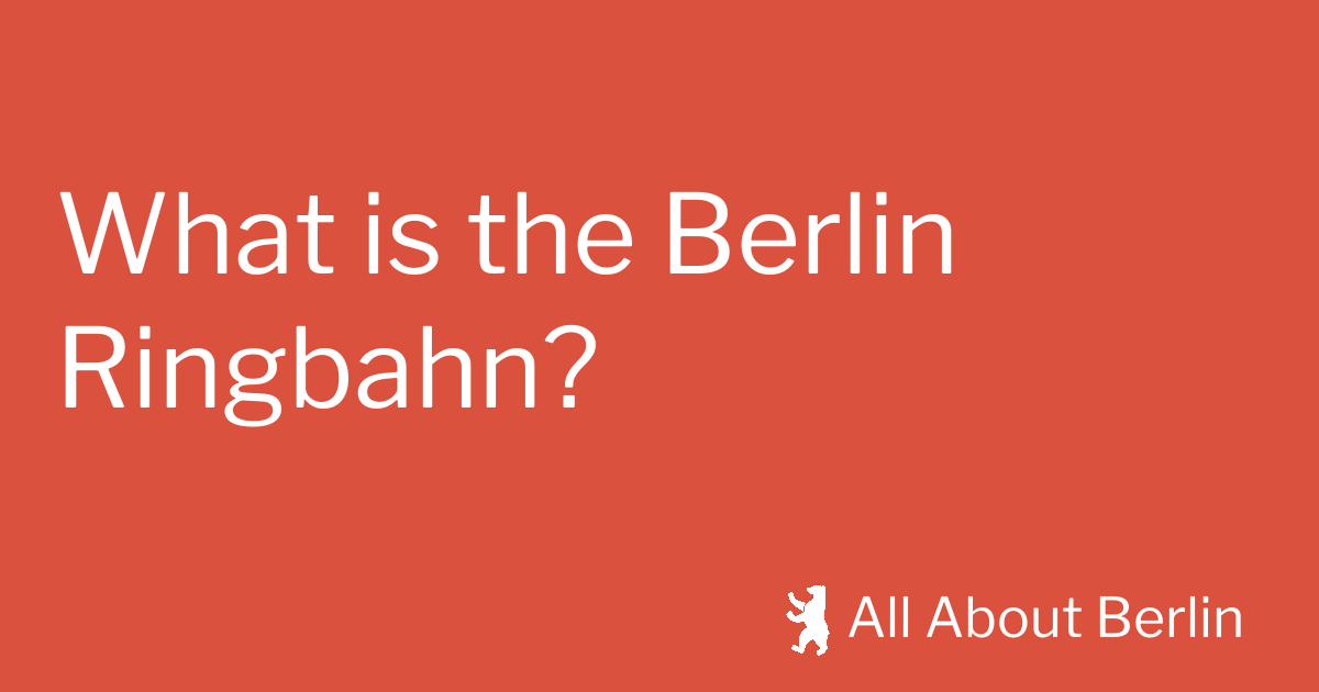 What is the Berlin Ringbahn? - All About Berlin