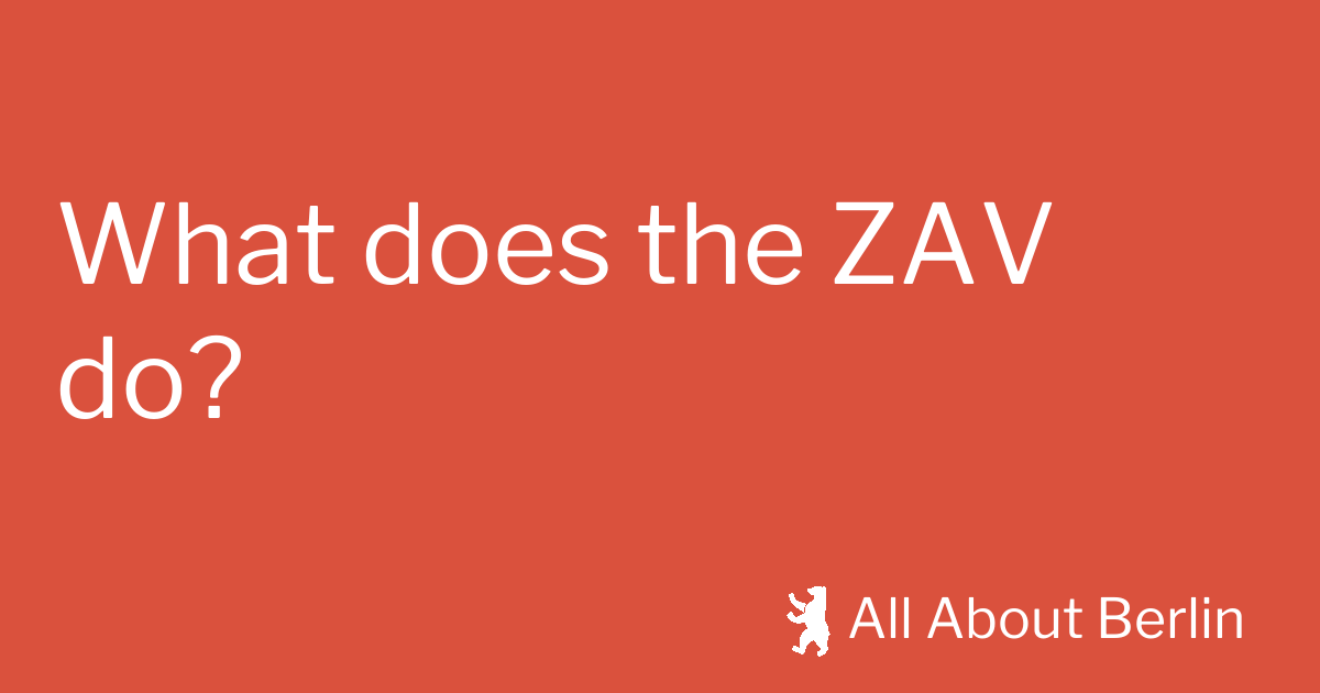 What does the ZAV do? - All About Berlin