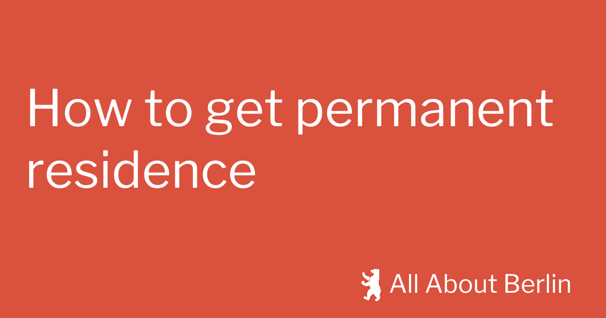 How to apply for German permanent residence - All About Berlin