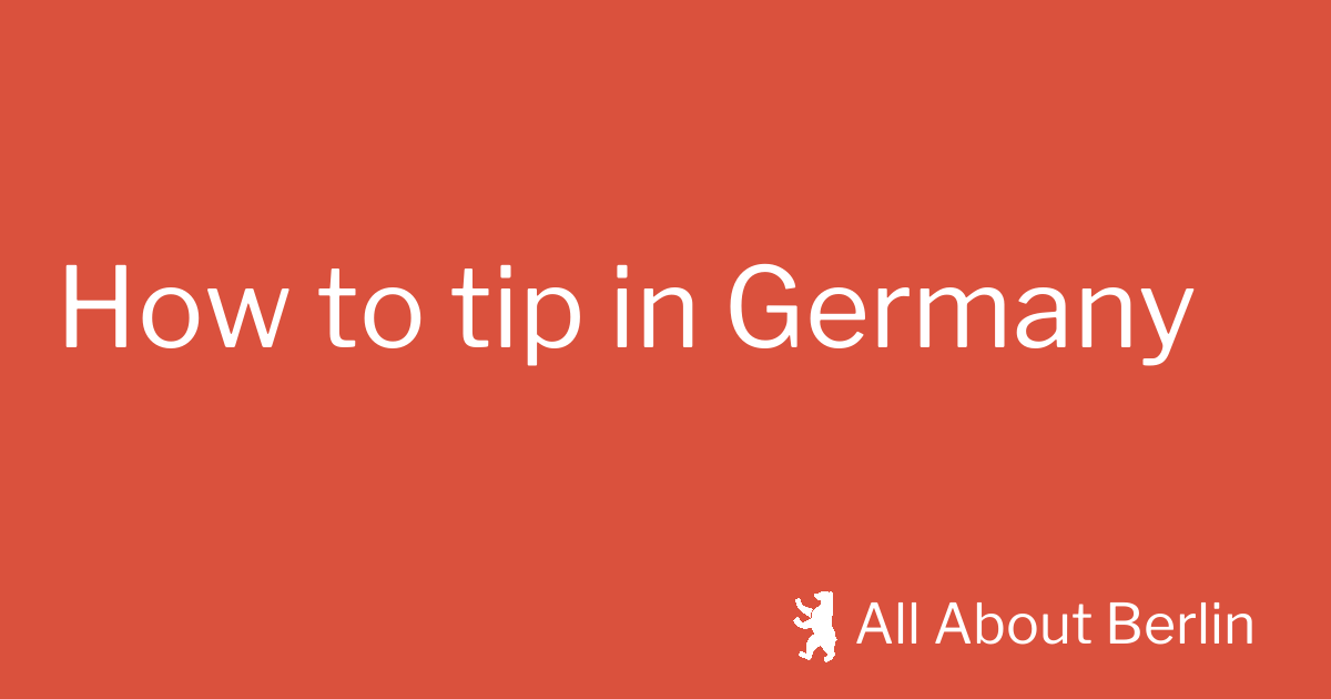 How To Tip In Germany All About Berlin