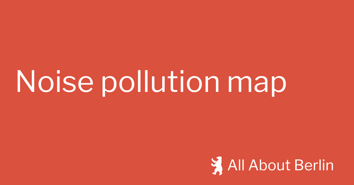 Noise pollution map - All About Berlin